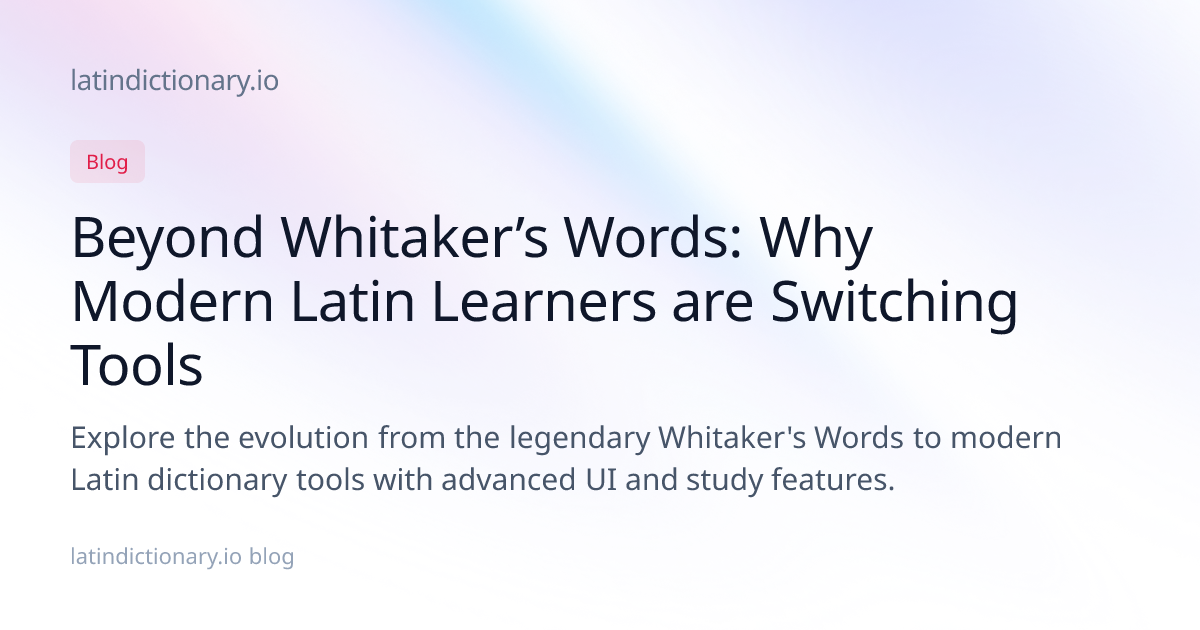 Beyond Whitaker’s Words: Why Modern Latin Learners are Switching Tools ...