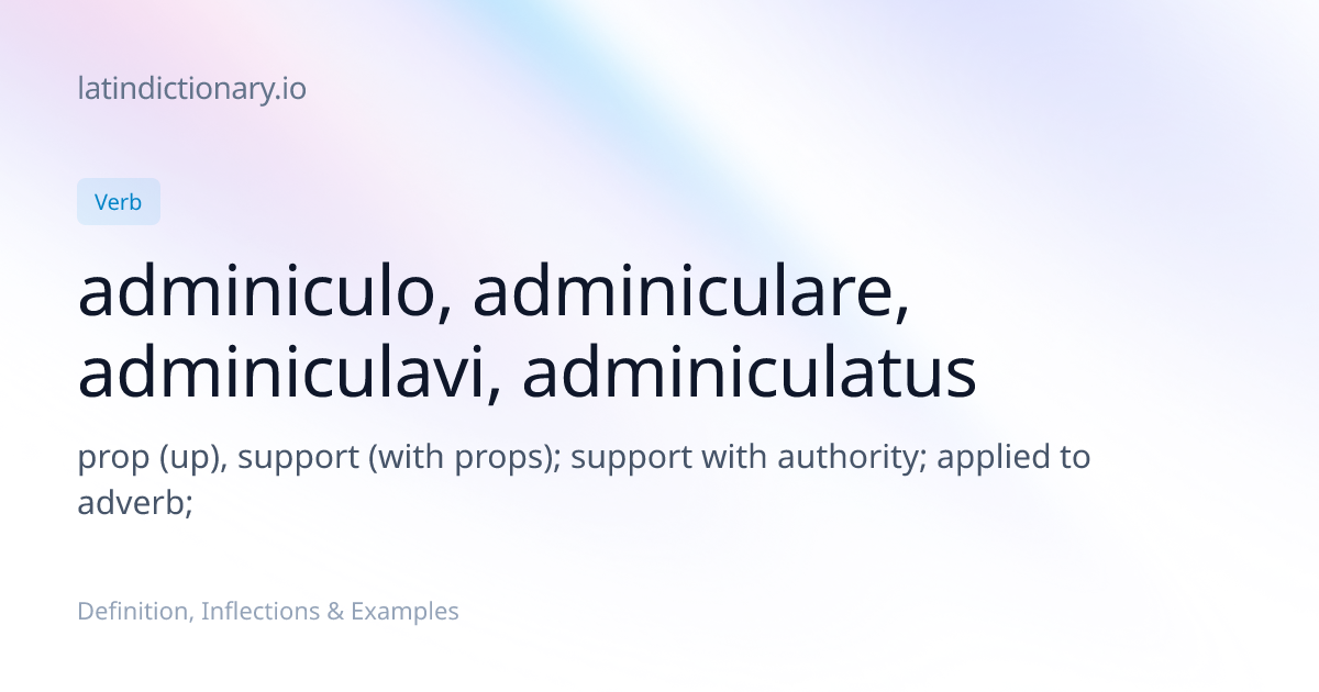 Adminiculo: Latin Conjugation & Meaning