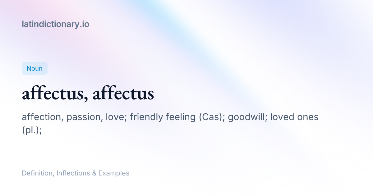 affectus: Latin Definition, Inflections, and Examples | latindictionary.io