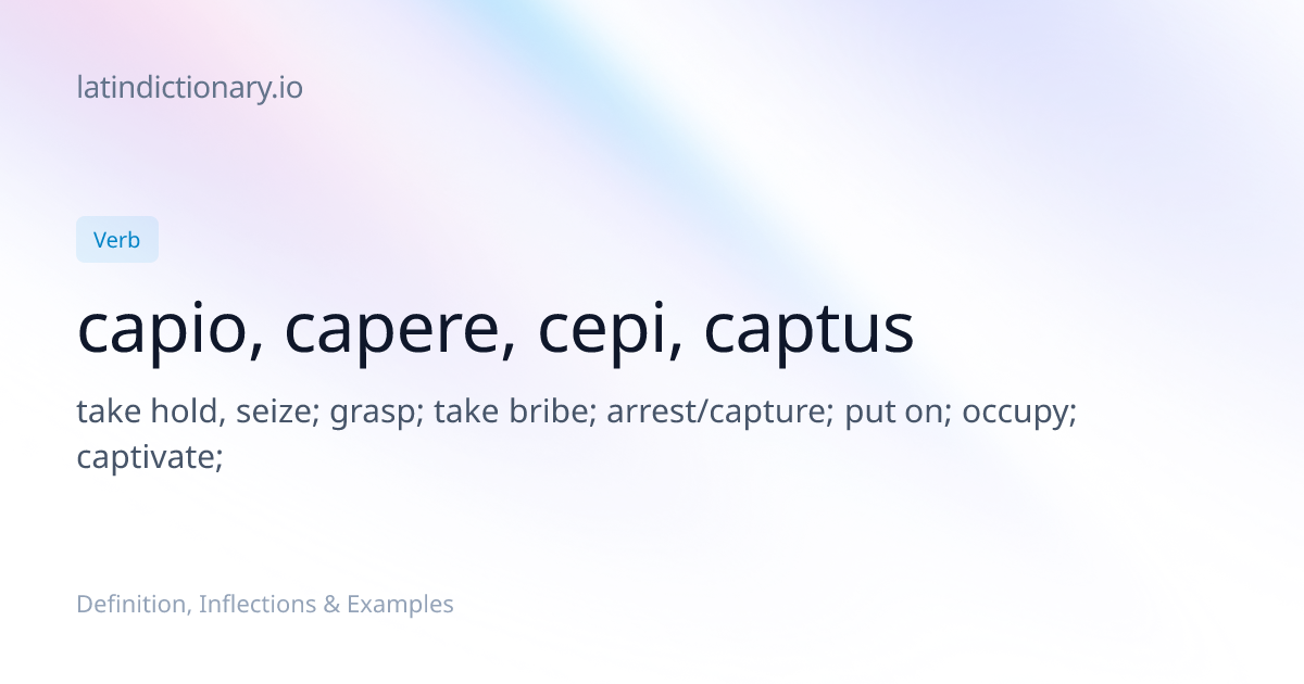 Capio: Latin Conjugation & Meaning | latindictionary.io