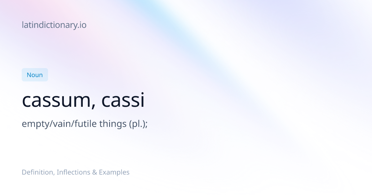 Cassum: Latin Declension & Meaning