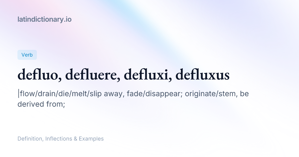 defluo: Latin Definition, Conjugations, and Examples | latindictionary.io