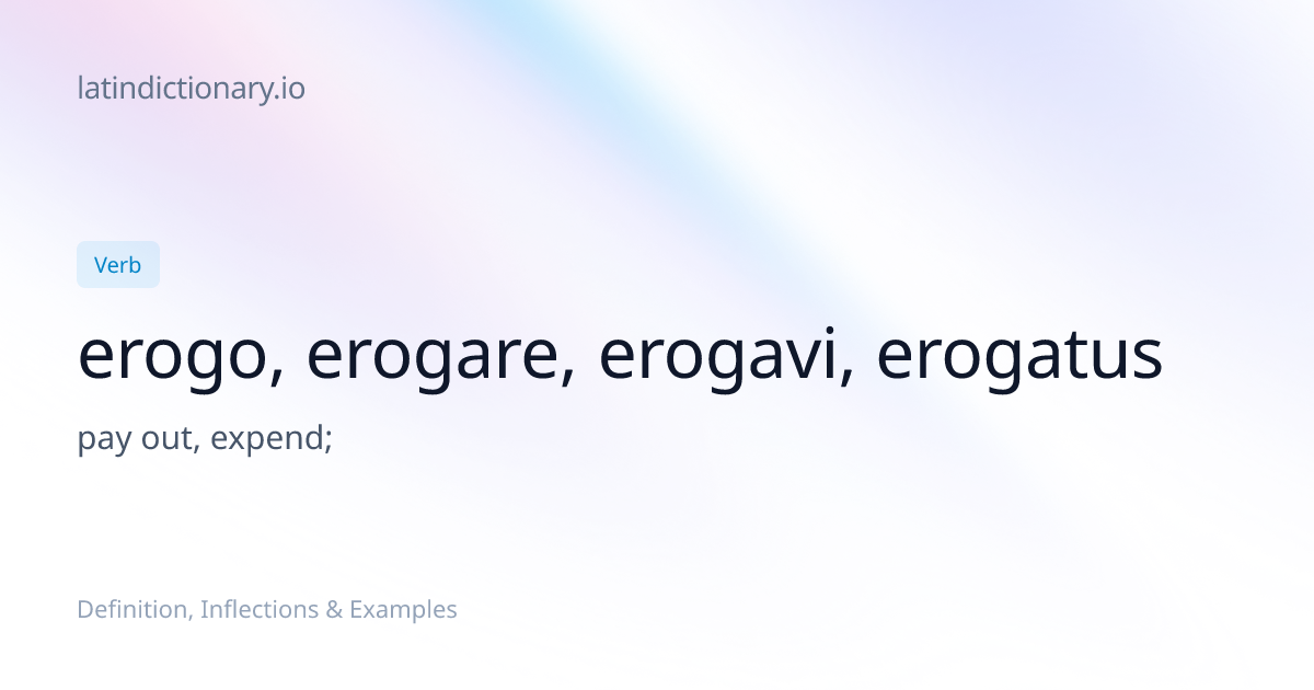 Erogo: Latin Conjugation & Meaning