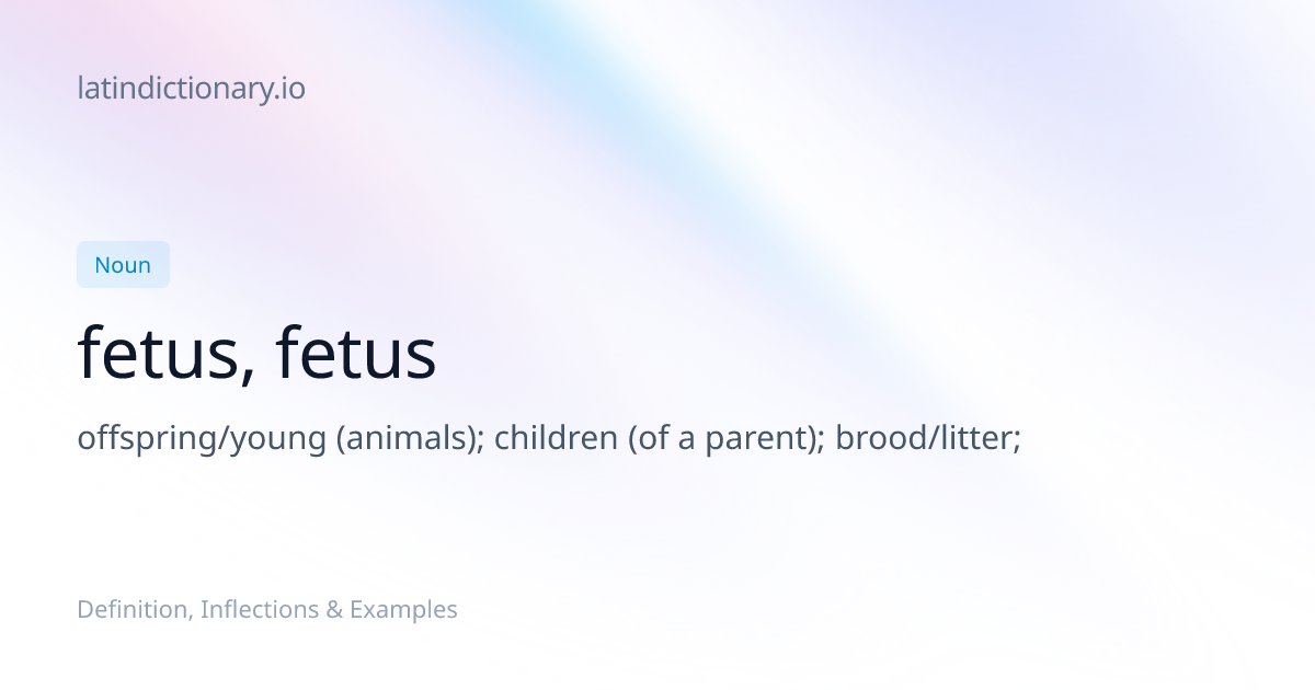 Fetus: Latin Declension & Meaning | latindictionary.io