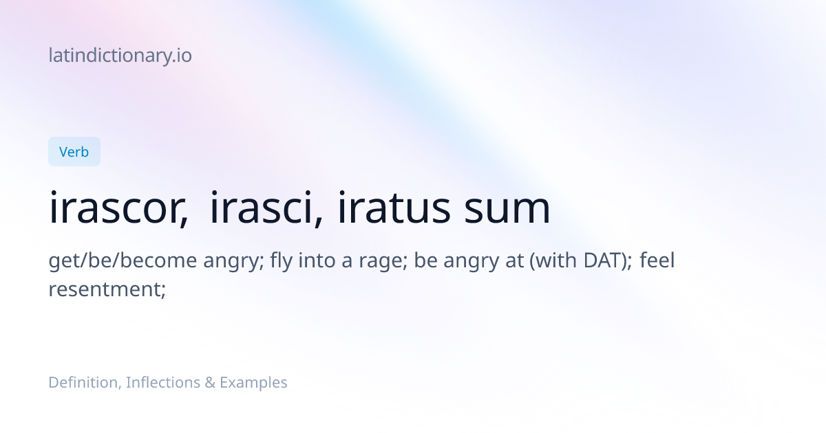 irascor: Latin Definition, Conjugations, and Examples | latindictionary.io
