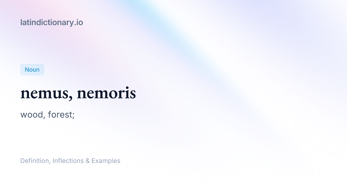nemus: Latin Definition, Inflections, and Examples | latindictionary.io