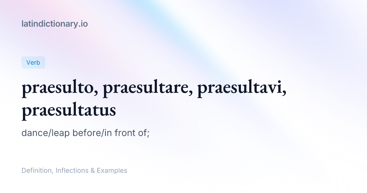 Praesulto: Latin Conjugation & Meaning