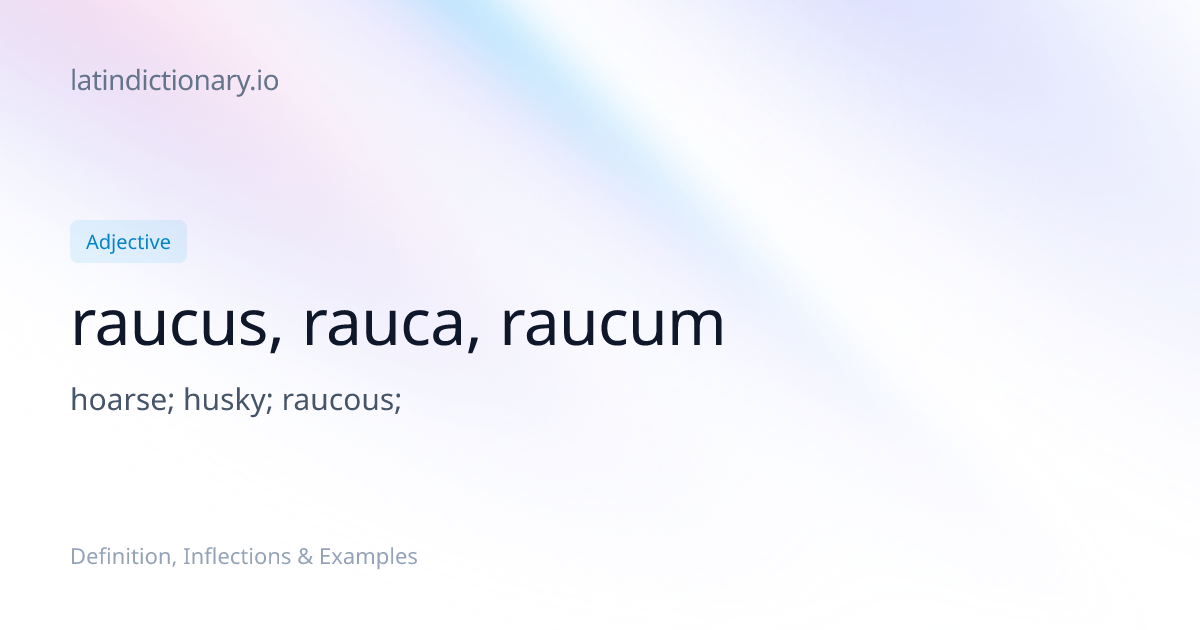 Raucus: Latin Declension & Meaning | latindictionary.io
