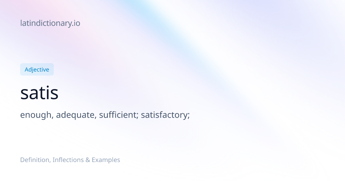 Satis: Latin Declension & Meaning | latindictionary.io