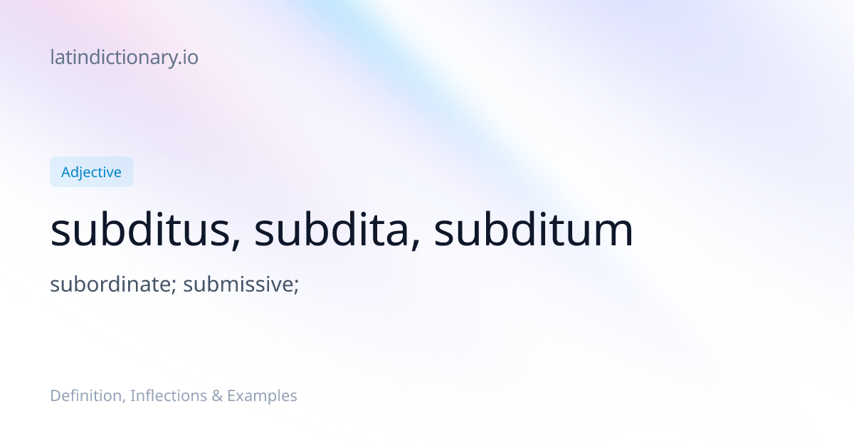 subditus: Latin Definition, Inflections, and Examples | latindictionary.io