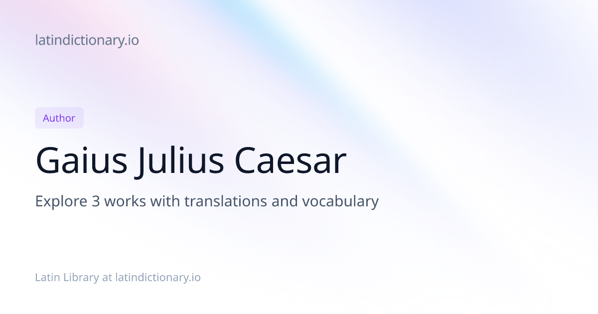 Gaius Julius Caesar — Latin Texts with Translations & Analysis